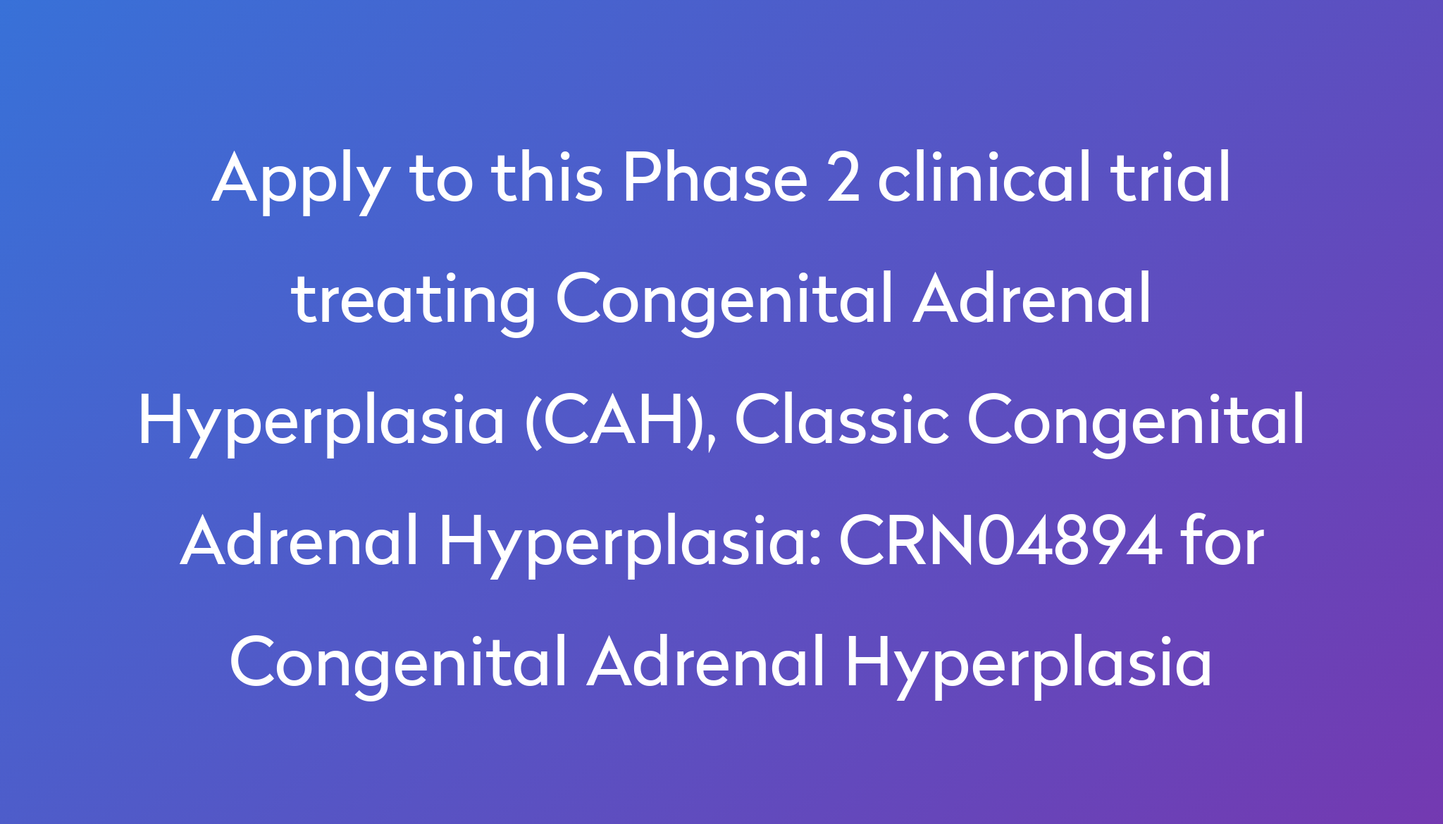 Crn04894 For Congenital Adrenal Hyperplasia Clinical Trial 2024 Power